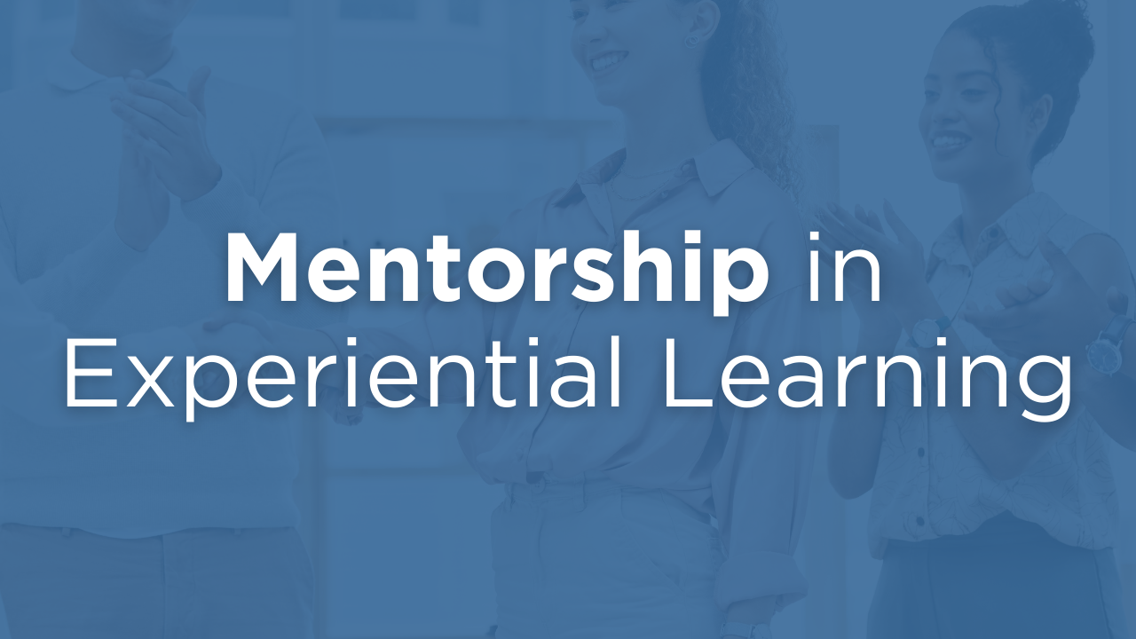 The Value of Mentors in Experiential Learning - EduSourced